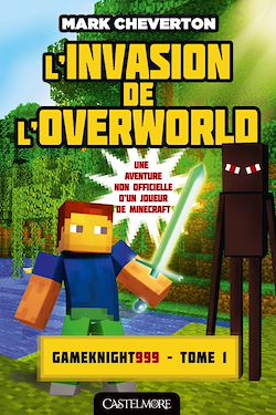Minecraft - Les Aventures de Gameknight999, T1 : L'Invasion de l'Ov...